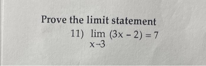 Solved Prove the limit statement 11) limx→3(3x−2)=7 | Chegg.com