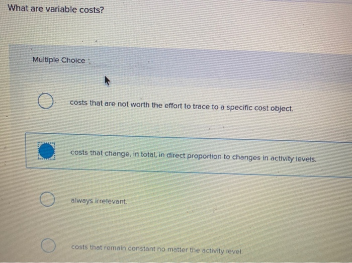 Solved What are variable costs? Multiple Choice costs that | Chegg.com