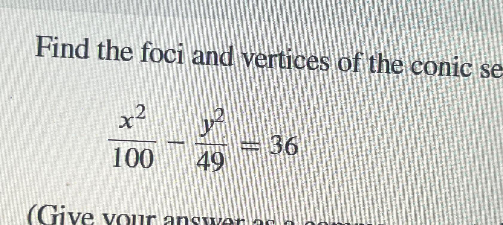 Solved Find the foci and vertices of the conic | Chegg.com