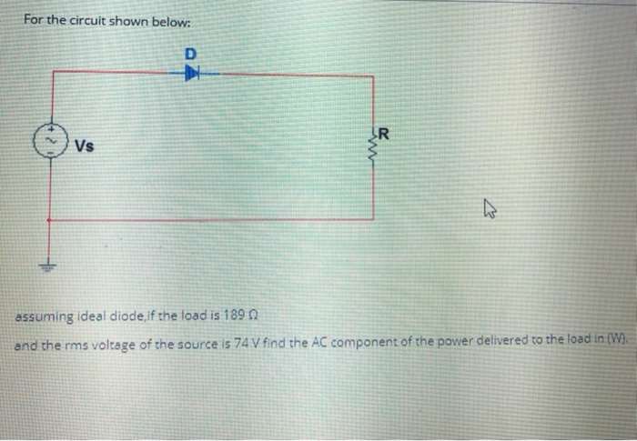 Solved For the circuit shown below: D SR Vs W assuming ideal | Chegg.com