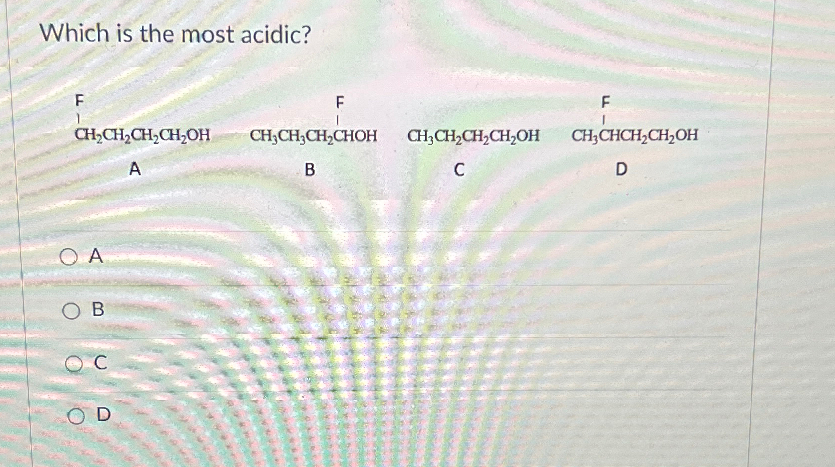 Solved Which is the most acidic?CH3CH2CH2CH2OHABCDABCD | Chegg.com