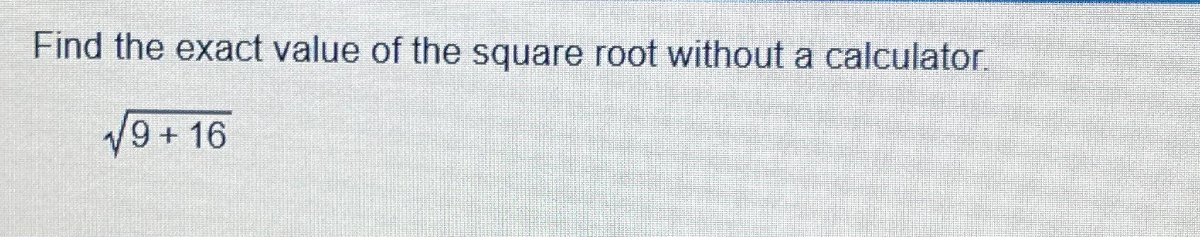 Solved Find the exact value of the square root without a | Chegg.com
