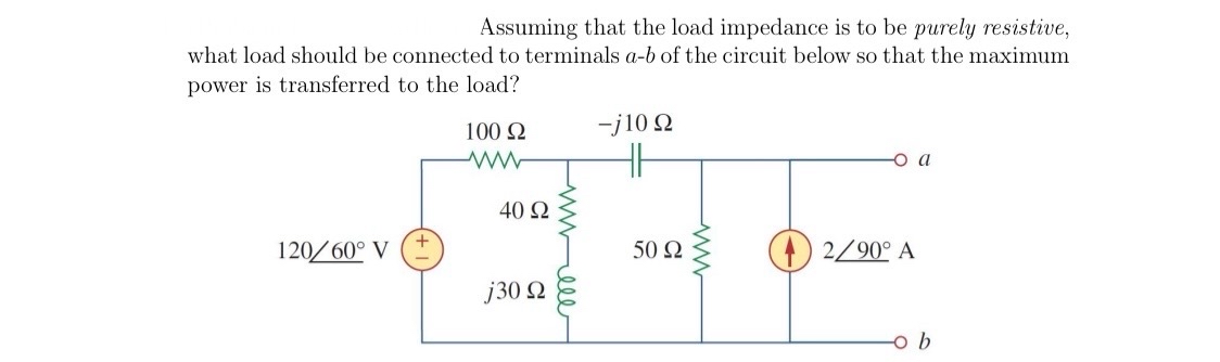Solved Assuming that the load impedance is to be purely | Chegg.com