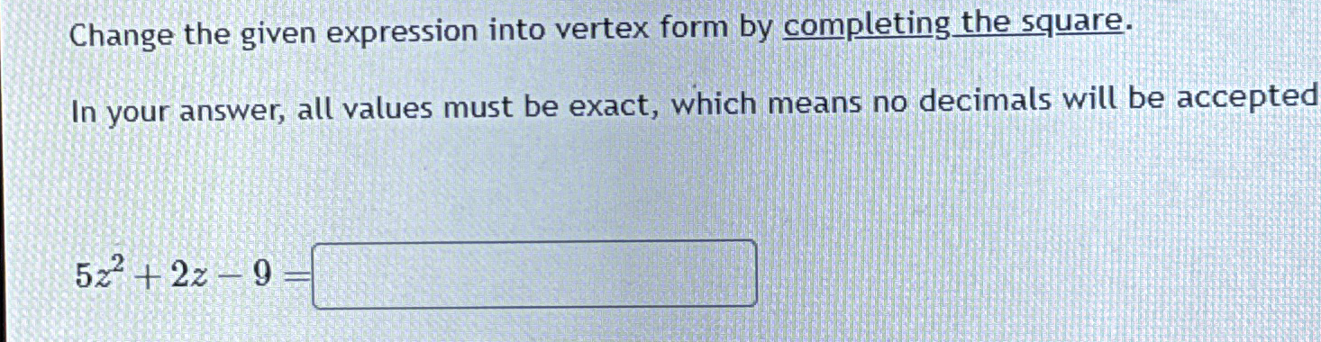 Solved Change the given expression into vertex form by | Chegg.com