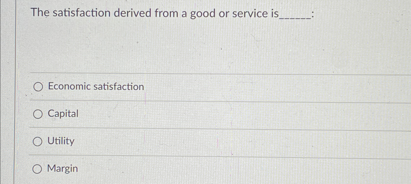 Solved The satisfaction derived from a good or service | Chegg.com