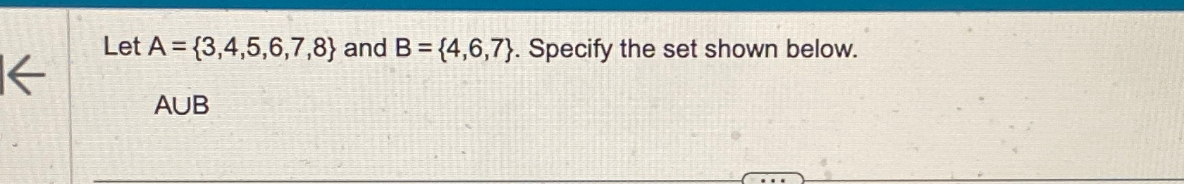 Solved Let A={3,4,5,6,7,8} ﻿and B={4,6,7}. ﻿Specify the set | Chegg.com