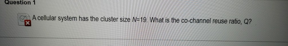 Solved Question 1 A cellular system has the cluster size | Chegg.com