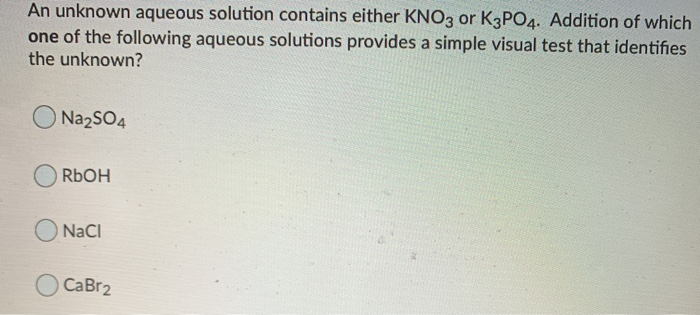 Solved An unknown aqueous solution contains either KNO3 or | Chegg.com