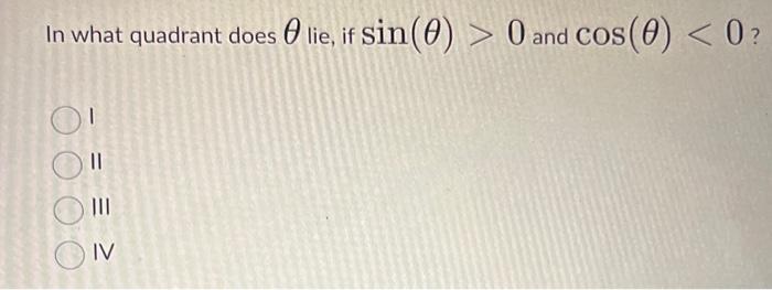 Solved In what quadrant does θ lie, if sin(θ)>0 and cos(θ)