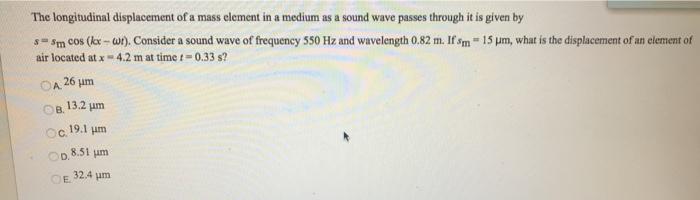 Solved The longitudinal displacement of a mass element in a | Chegg.com