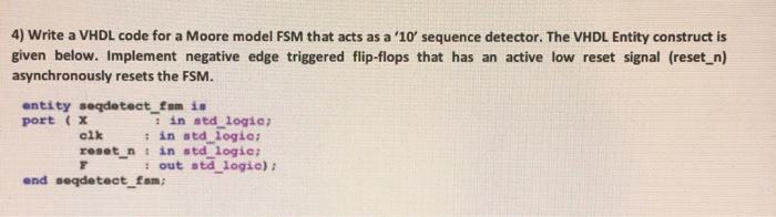 Solved 4) Write a VHDL code for a Moore model FSM that acts | Chegg.com