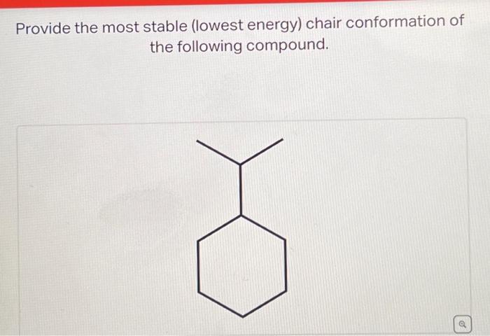 Solved Provide the most stable (lowest energy) chair | Chegg.com