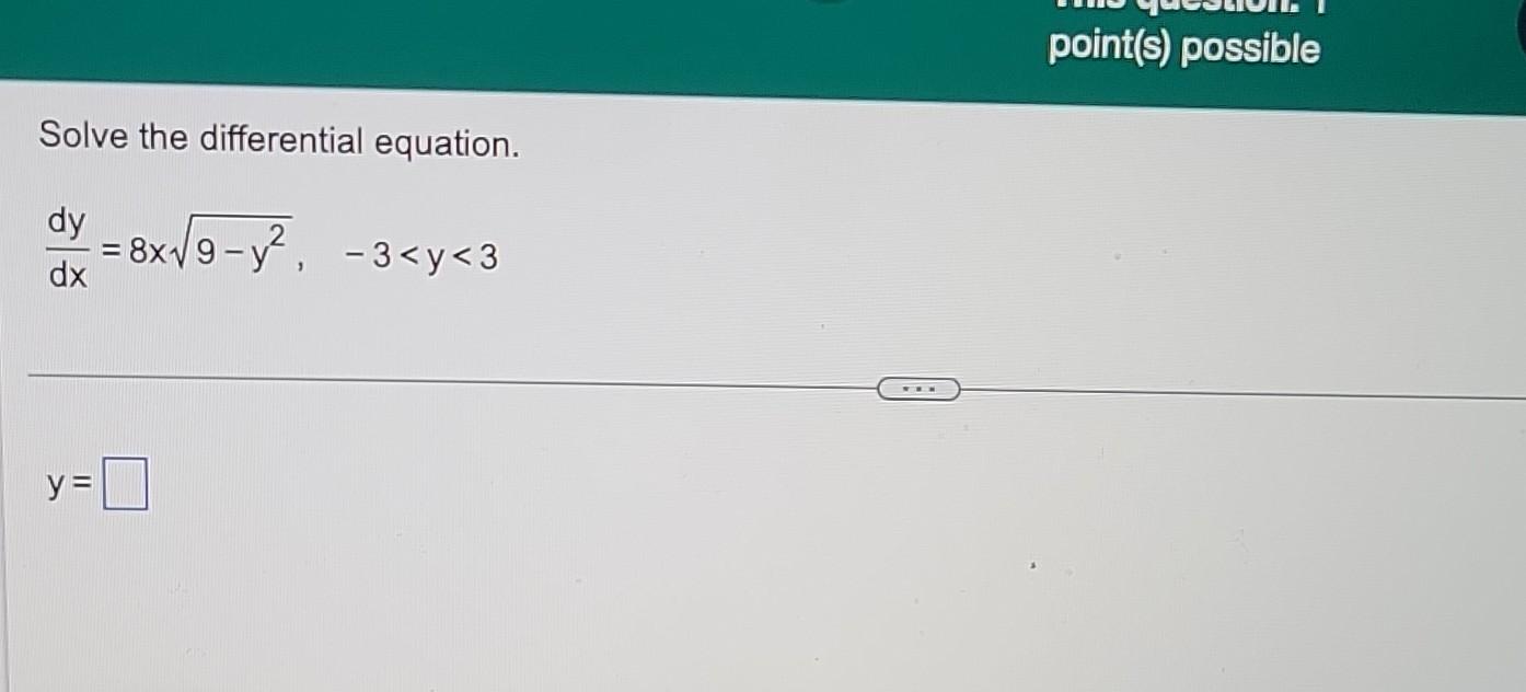 Solved Solve the differential equation. dxdy=8x9−y2,−3 | Chegg.com