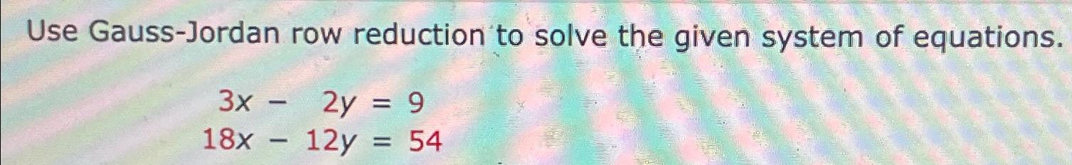 Solved Use Gauss-Jordan row reduction to solve the given | Chegg.com