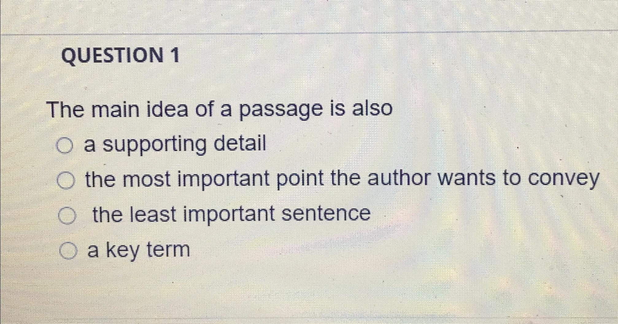 Solved QUESTION 1The main idea of a passage is alsoa | Chegg.com
