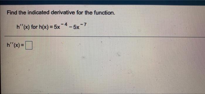 Solved Find the indicated derivative for the function. | Chegg.com