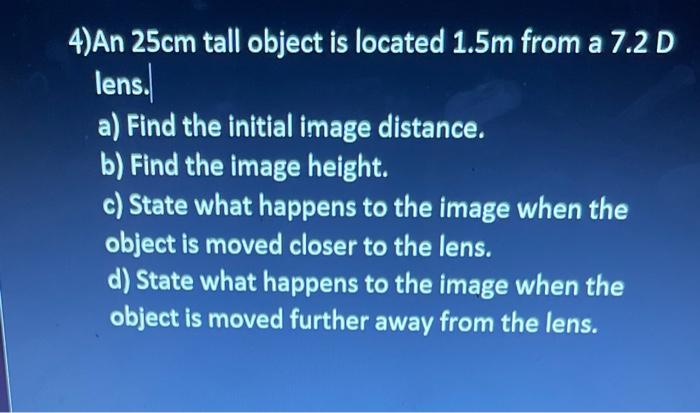 Solved 4)An 25 cm tall object is located 1.5 m from a 7.2D | Chegg.com