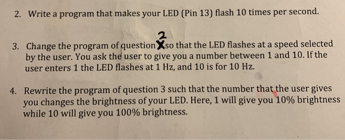 Solved 2. Write a program that makes your LED (Pin 13) flash | Chegg.com