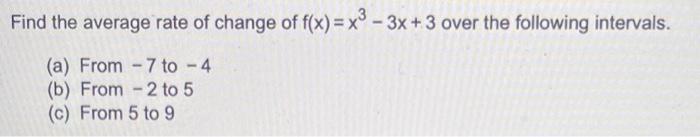 Solved Find the average rate of change of f(x)= x3 - 3x + 3 | Chegg.com