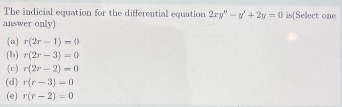 Solved The indicial equation for the differential equation | Chegg.com