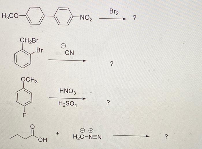 Solved Brz H3CO -NO2 ? CH2Br Br CN ? OCH3 HNO3 H2SO4 ? F + | Chegg.com