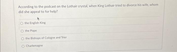 According to the podcast on the Lothair crystal, when | Chegg.com