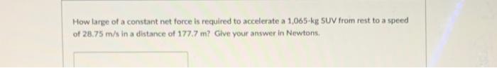Solved How large of a constant net force is required to | Chegg.com