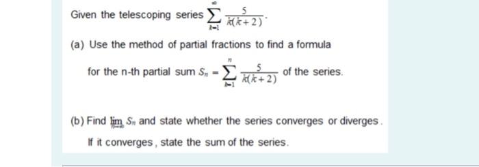 Solved Given the telescoping series k+2) (a) Use the method | Chegg.com