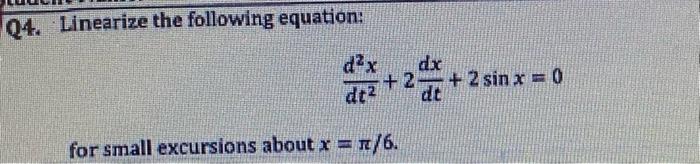 Solved Q4. Linearize the following equation: d? x dx + 2 + 2 | Chegg.com