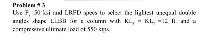 Solved Problem # 3 Use F, 50 ksi and LRFD specs to select | Chegg.com