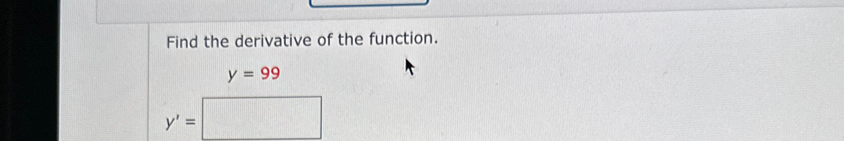 Solved Find the derivative of the function.y=99y'= | Chegg.com
