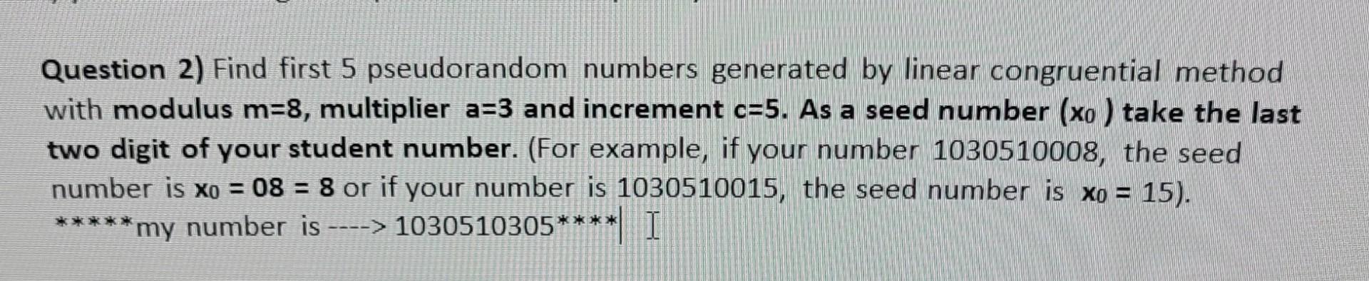 Solved Question 2) Find first 5 pseudorandom numbers | Chegg.com