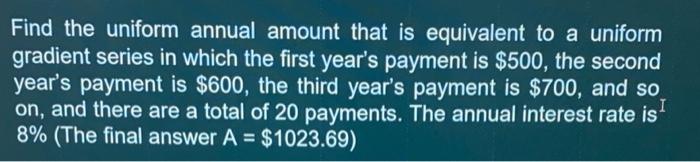 Solved Find the uniform annual amount that is equivalent to | Chegg.com