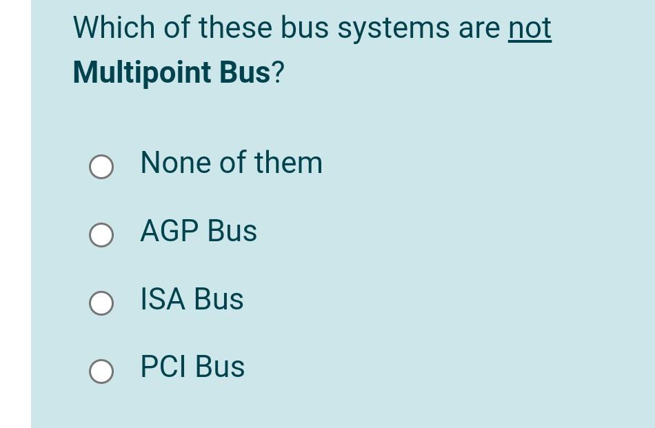 Solved Which of these bus systems are not Multipoint Bus? | Chegg.com