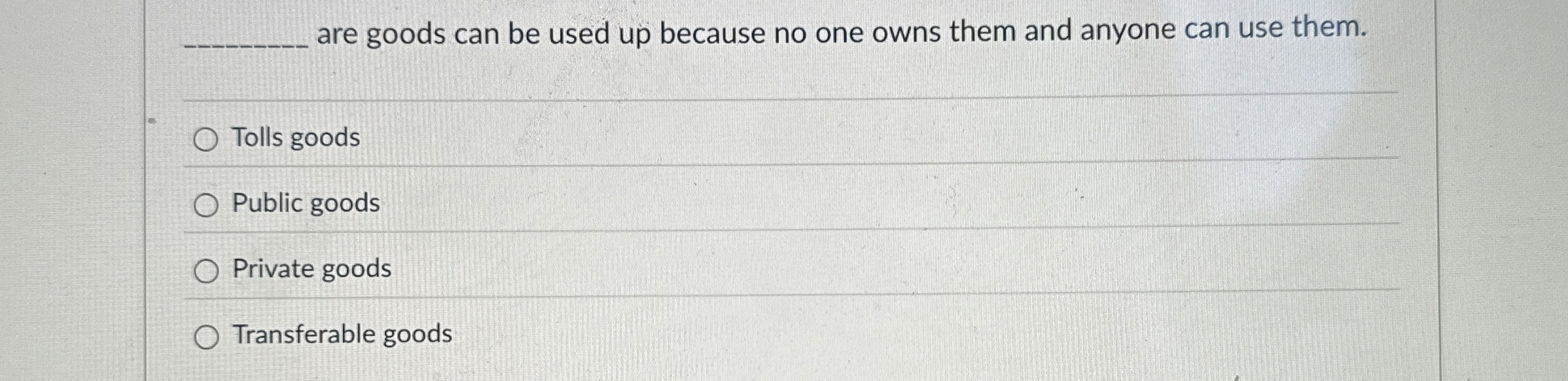 Solved are goods can be used up because no one owns them and | Chegg.com