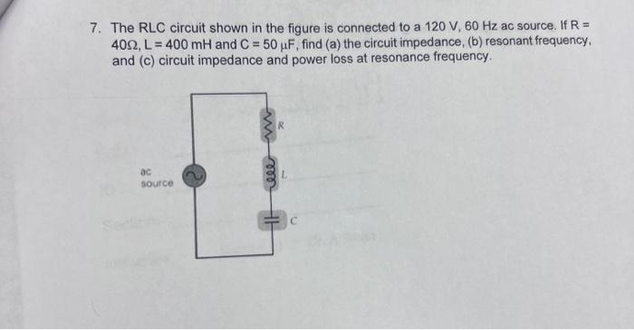 Solved 7. The RLC circuit shown in the figure is connected | Chegg.com