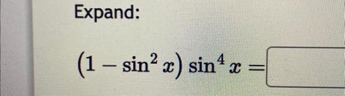 Expand: (1−sin2x)sin4x= | Chegg.com