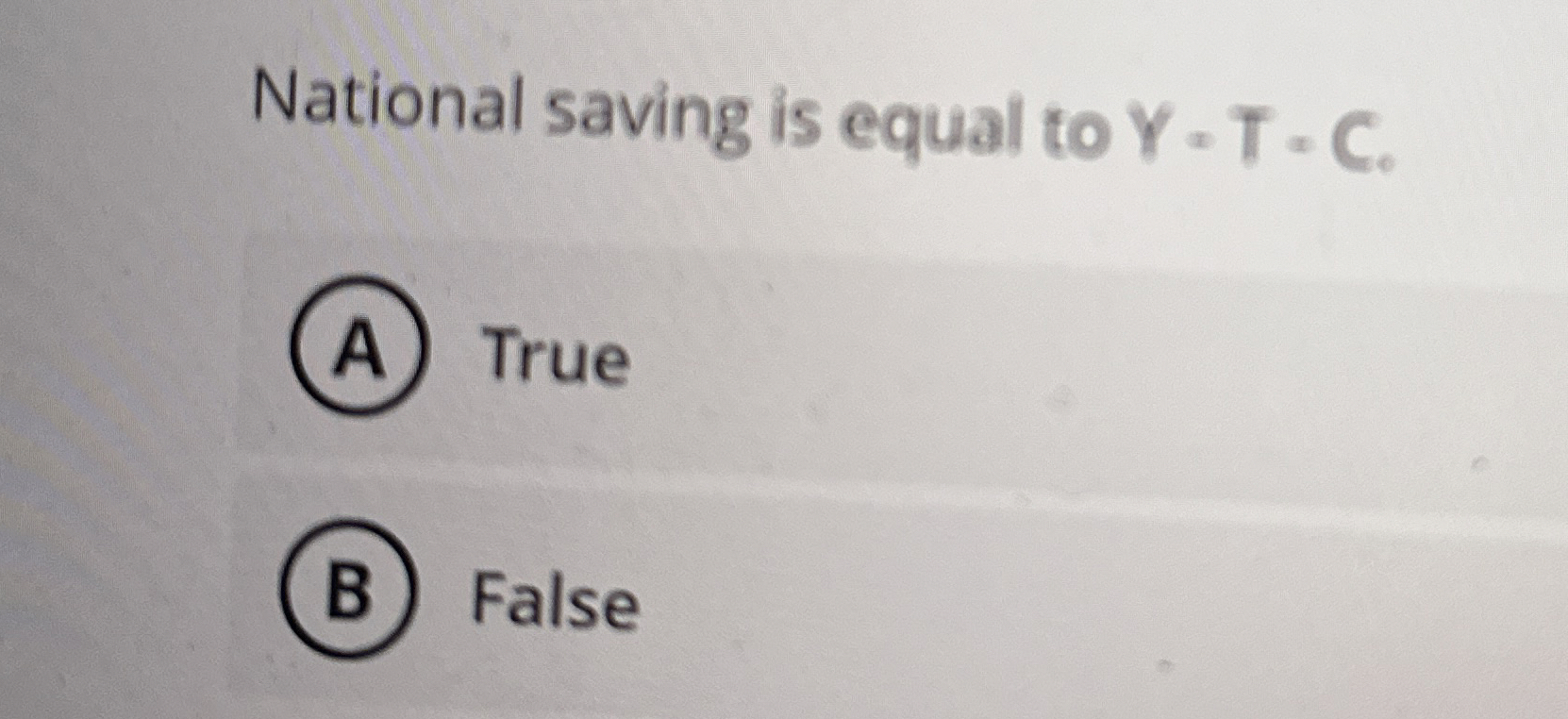 Solved National saving is equal to Y-T=C.(A) ﻿True(B) ﻿False | Chegg.com