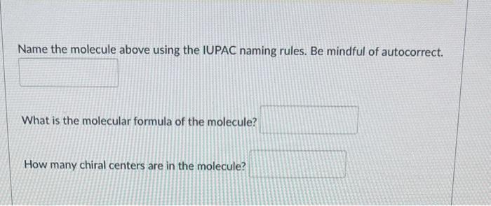 Solved Name the molecule above using the IUPAC naming rules. | Chegg.com