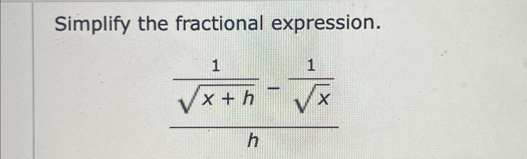 Solved Simplify the fractional expression.1x+h2-1x2h | Chegg.com