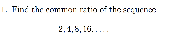 Solved Find the common ratio of the sequence2,4,8,16,dots | Chegg.com