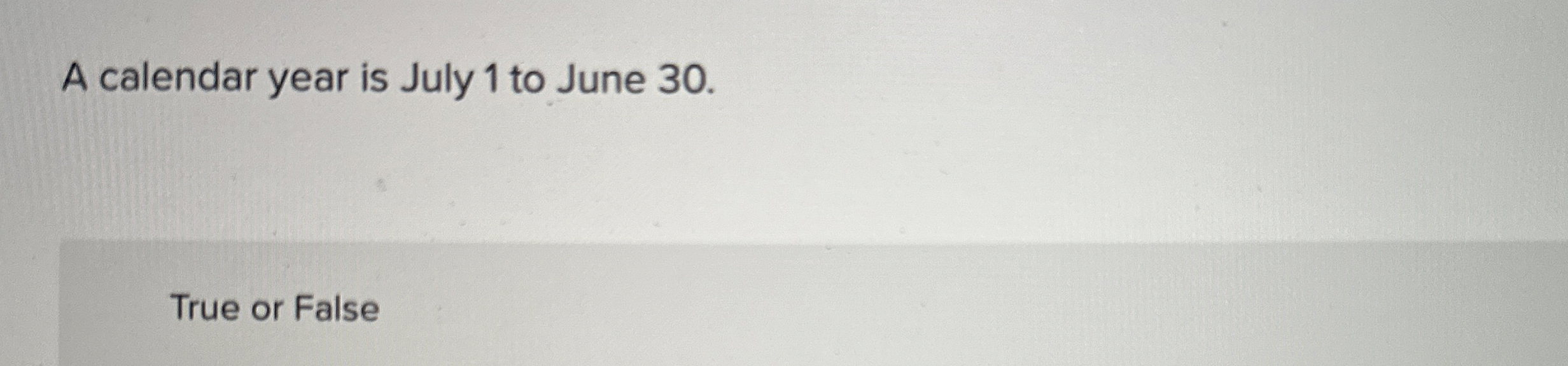 Solved A calendar year is July 1 ﻿to June 30.True or False | Chegg.com