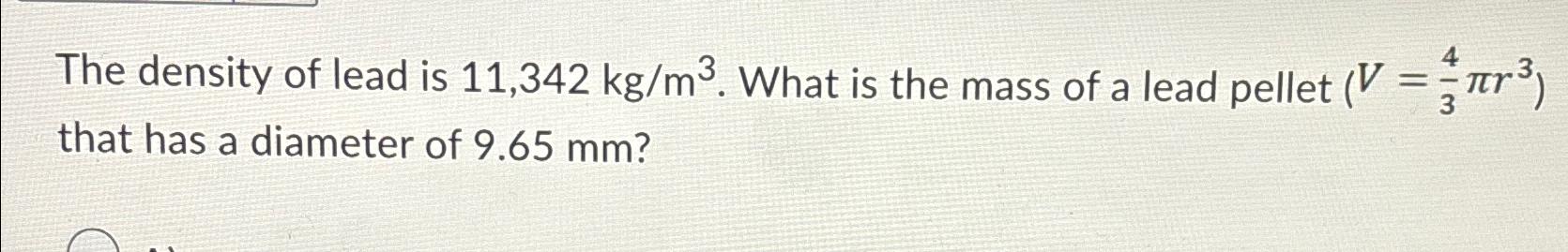 Solved The density of lead is 11,342kgm3. ﻿What is the mass | Chegg.com