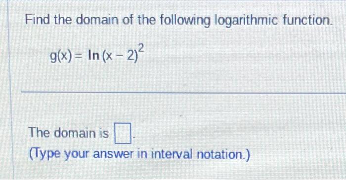 Solved Find the domain of the following logarithmic | Chegg.com