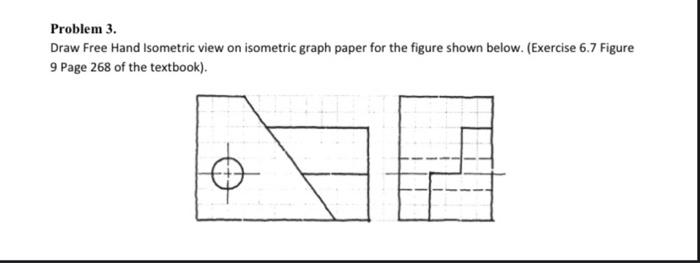 Solved Problem 3. Draw Free Hand Isometric view on isometric | Chegg.com