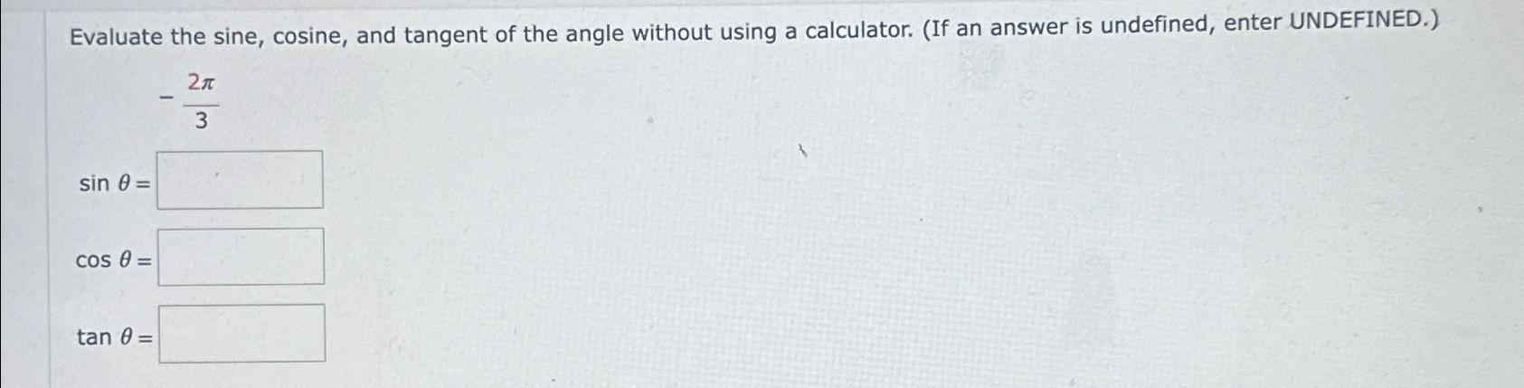 Solved Evaluate the sine, ﻿cosine, and tangent of the angle | Chegg.com