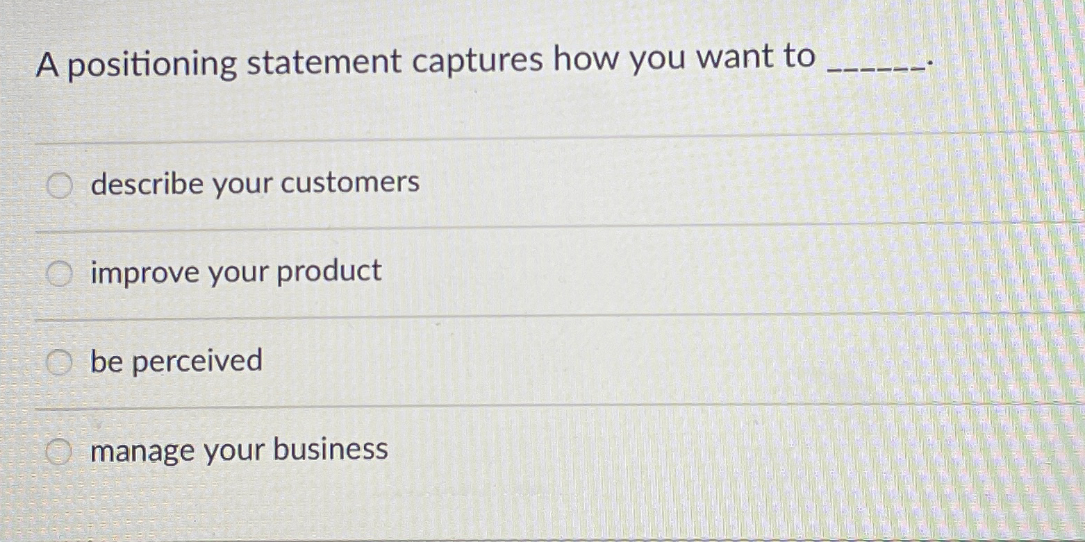Solved A positioning statement captures how you want | Chegg.com