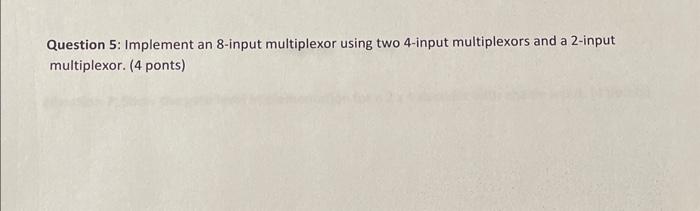 Solved Question 5: Implement an 8-input multiplexor using | Chegg.com