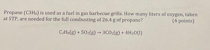 Solved Propane (C3H8) is used as a fuel in gas barbecue | Chegg.com