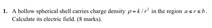 Solved 1. A hollow spherical shell carries charge density | Chegg.com